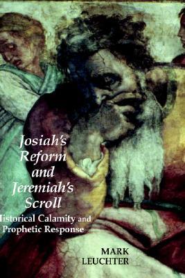 Josiah's Reform and Jeremiah's Scroll: Historical Calamity and ...