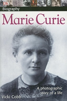 Marie Curie: A Photographic Story of a Life by Vicki Cobb | Goodreads