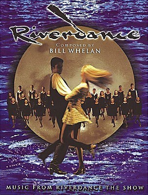 Riverdance: The Music - Deluxe Edition: P/V/G by Bill Whelan | Goodreads