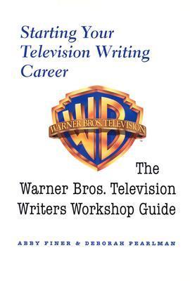 Starting Your Television Writing Career: The Warner Bros. Television ...
