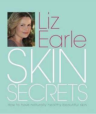 Liz Earle's Skin Secrets by Liz Earle | Goodreads