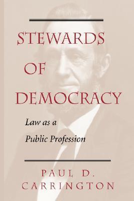 Stewards Of Democracy: Law As Public Profession by Paul D. Carrington ...