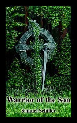 Warrior of the Son by Samuel Schiller | Goodreads
