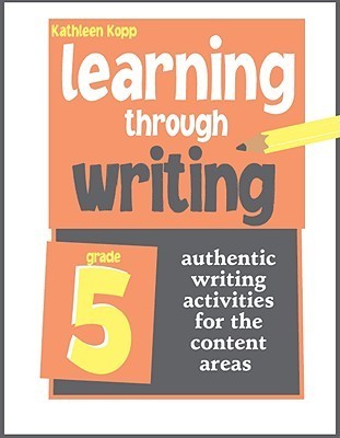 Learning Through Writing, Grade 5: Authentic Writing Activities for the ...