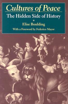 Cultures of Peace: The Hidden Side of History by Elise Boulding | Goodreads