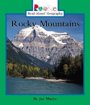 Rocky Mountains (Rookie Read-About Geography) by Jan Mader | Goodreads