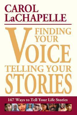 Finding Your Voice, Telling Your Stories: 167 Ways to Tell Your Life ...
