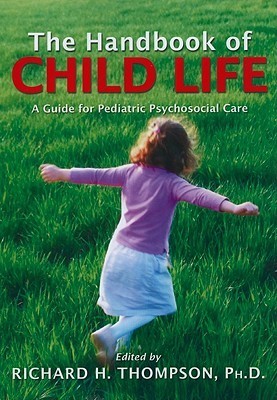 The Handbook of Child Life: A Guide for Pediatric Psychosocial Care by ...