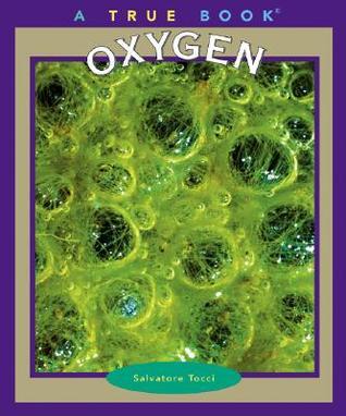Oxygen (True Books) by Salvatore Tocci | Goodreads