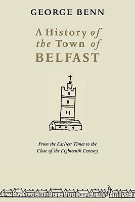 A History of the Town of Belfast: From the Earliest Times to the Close ...