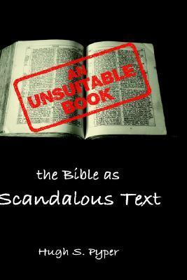 An Unsuitable Book: The Bible as Scandalous Text by Hugh S. Pyper ...