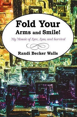 Fold Your Arms and Smile!: My Mosaic of Love, Loss, and Survival by ...