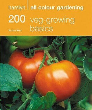 200 Veg-Growing Basics by Richard Bird | Goodreads
