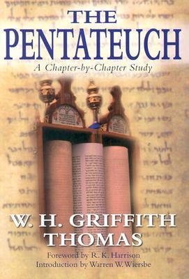 The Pentateuch: A Chapter-by-Chapter Study by W.H. Griffith Thomas ...
