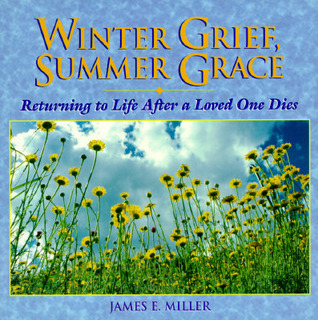 Winter Grief, Summer Grace: Returning to Life after a Loved One Dies by ...