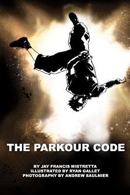 The Parkour Code by Jay F. Mistretta | Goodreads