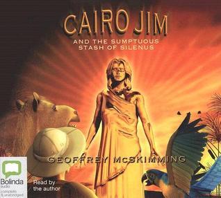 Cairo Jim and the Sumptuous Stash of Silenus by Geoffrey McSkimming ...