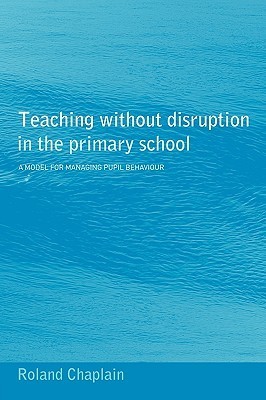Teaching without Disruption in the Primary School: A Model for Managing ...