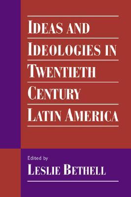 Ideas and Ideologies in Twentieth-Century Latin America by Leslie ...