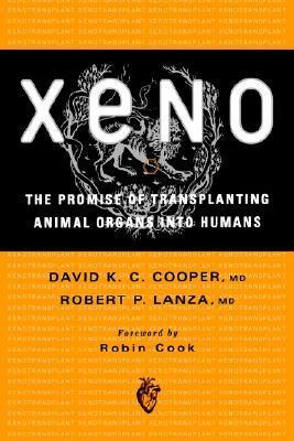 Xeno: The Promise of Transplanting Animal Organs into Humans by David K ...