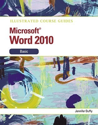 Illustrated Course Guide: Microsoft Word 2010 Basic by Jennifer Duffy ...