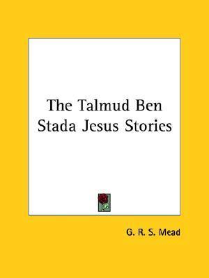The Talmud Ben Stada Jesus Stories by G.R.S. Mead | Goodreads