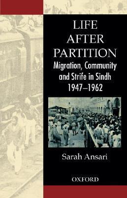 Life after Partition: Migration, Community and Strife in Sindh: 1947 ...