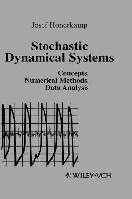 Stochastic Dynamical Systems: Concepts, Numerical Methods, Data Analysis by Josef Honerkamp ...
