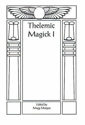 Thelemic Magick I by Mogg Morgan | Goodreads