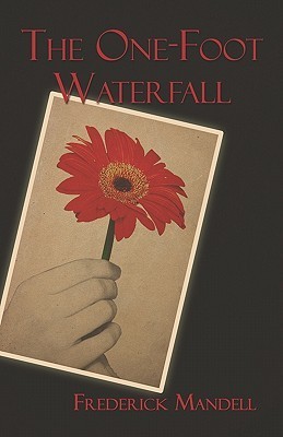 The One-foot Waterfall by Frederick Mandell | Goodreads