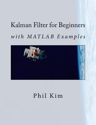 Kalman Filter for Beginners: with MATLAB Examples by Phil Kim | Goodreads