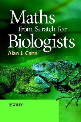 Maths from Scratch for Biologists by Alan J. Cann | Goodreads