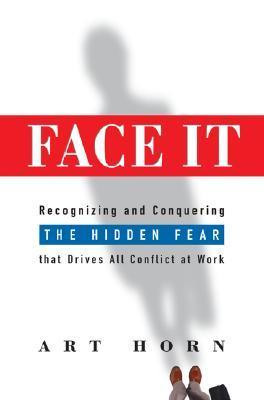 Face It: Recognizing and Conquering the Hidden Fear That Drives All ...