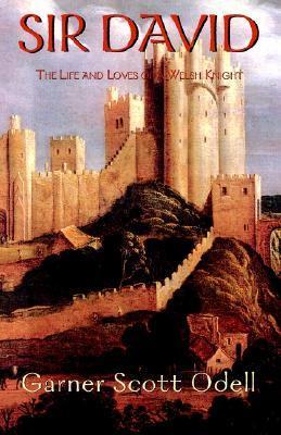Sir David: The Life and Loves of a Welsh Knight by Garner Scott Odell ...