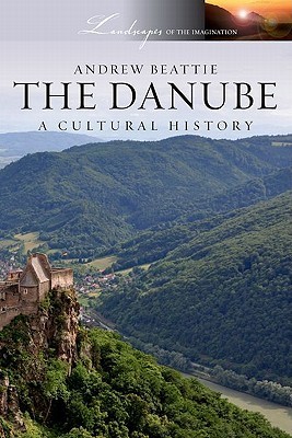 The Danube: A Cultural History by Andrew Beattie | Goodreads