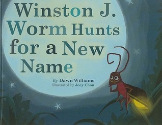Winston J. Worm Hunts for a New Name by Dawn Williams | Goodreads
