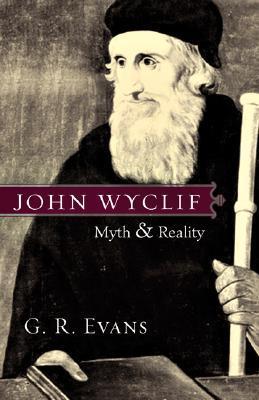 John Wyclif: Myth & Reality by G.R. Evans | Goodreads