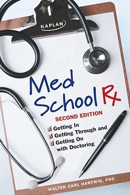 Med School Rx: Getting In, Getting Through, and Getting On with ...