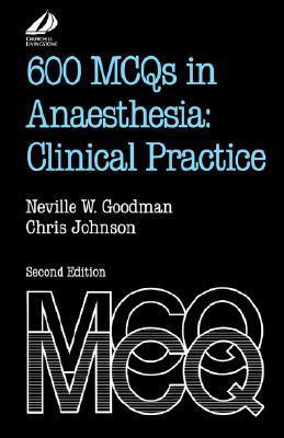 600 MCQs in Anaesthesia: Clinical Practice by Neville W. Goodman MA ...