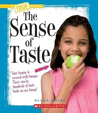 The Sense of Taste (A True Book) by Ellen Weiss | Goodreads