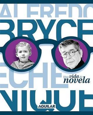 Alfredo Bryce Echenique: Una vida de novela by Alfredo Bryce Echenique ...