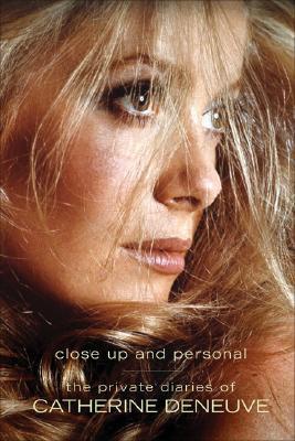 The Private Diaries of Catherine Deneuve: Close Up and Personal by ...
