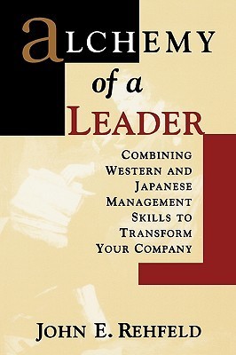 Alchemy for a Leader by John E. Rehfeld | Goodreads