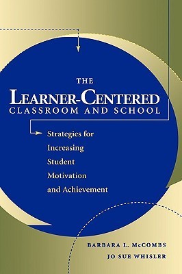 The Learner-Centered Classroom and School: Strategies for Increasing ...