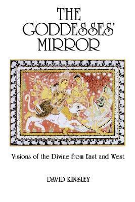 The Goddesses' Mirror: Visions of the Divine from East and West by ...