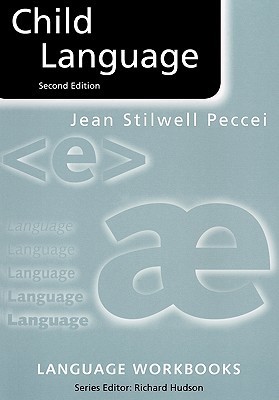 Child Language (Language Workbooks) by Jean Stilwell Peccei | Goodreads