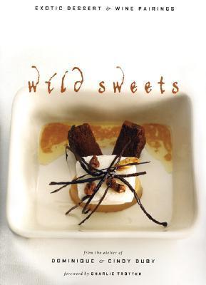 Wild Sweets: Exotic Dessert and Wine Pairings by Dominique Duby | Goodreads