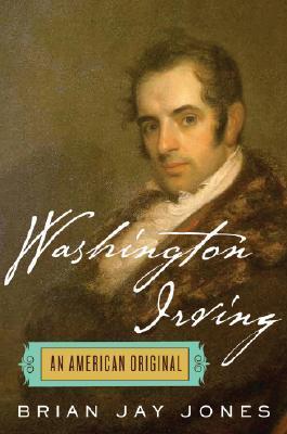 Washington Irving: An American Original by Brian Jay Jones | Goodreads
