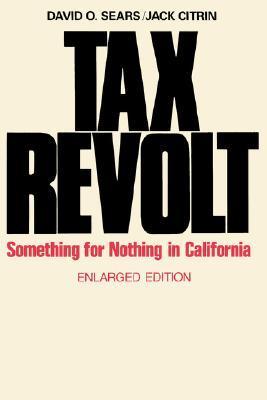 Tax Revolt: Something for Nothing in California, Enlarged Edition by ...