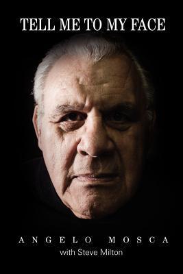 Tell Me To My Face by Angelo Mosca | Goodreads